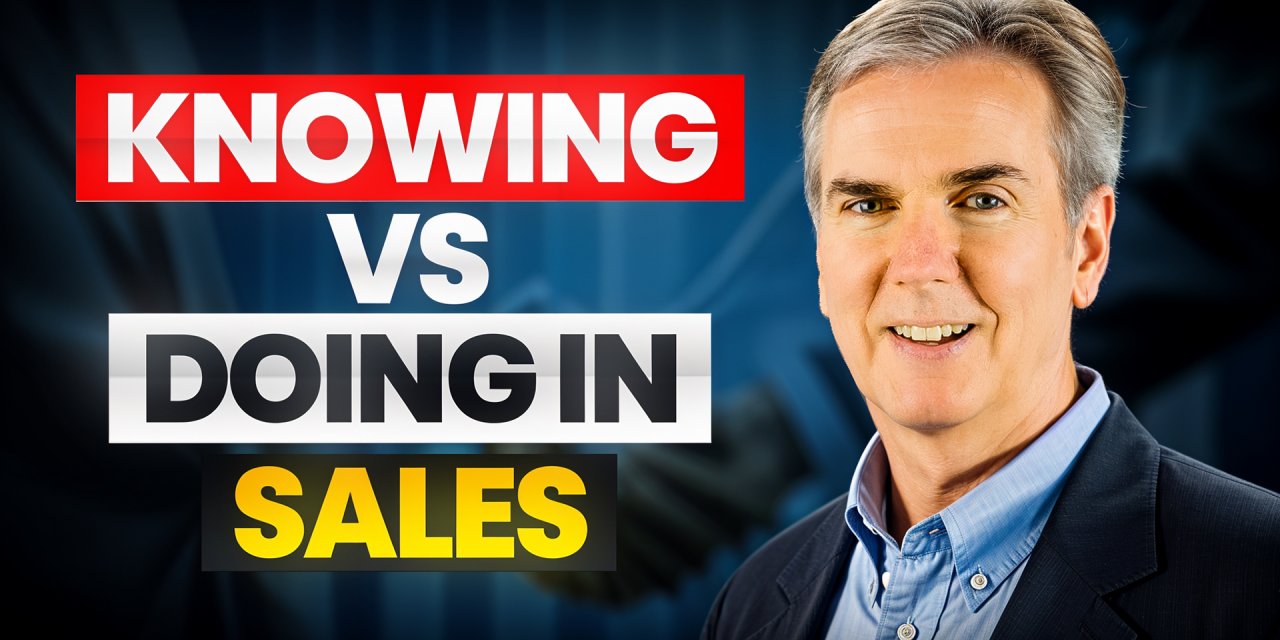 Knowing vs. Doing in Sales: Implementation is Key Knowing vs. Doing in Sales: Implementation is Key