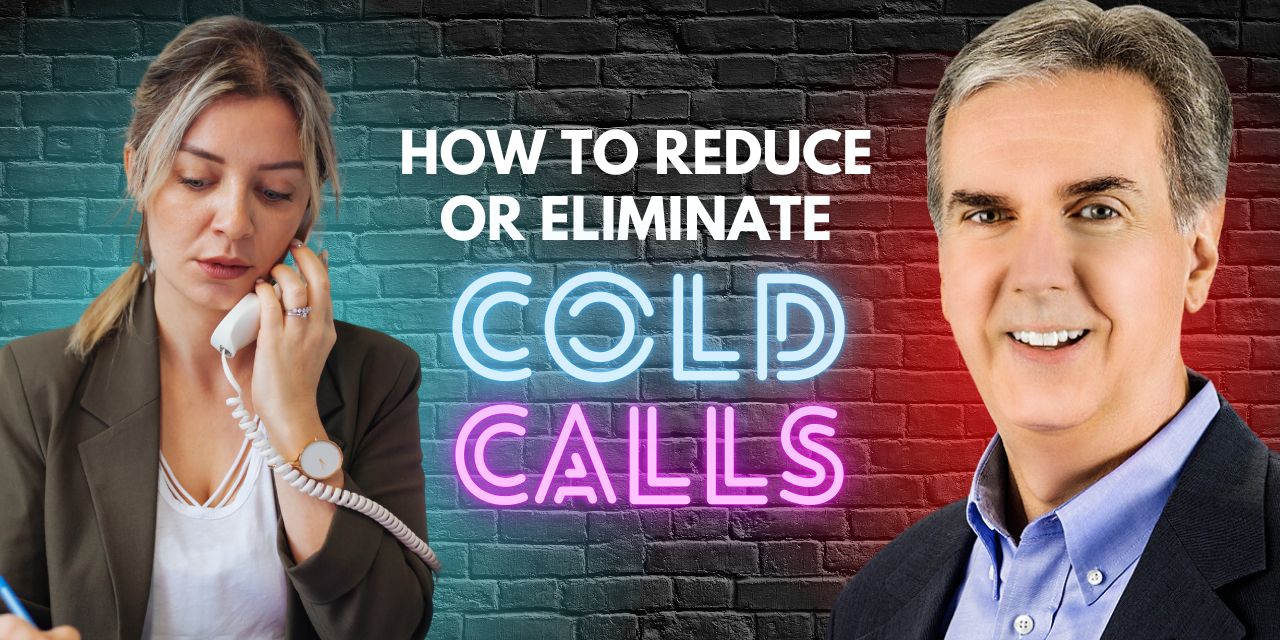 Cold Calls: How to Reduce or Eliminate Them in Your Business